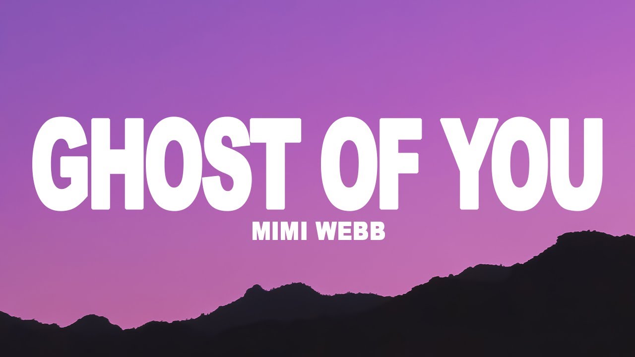 Mimi Webb - Ghost of You (Lyrics) - YouTube