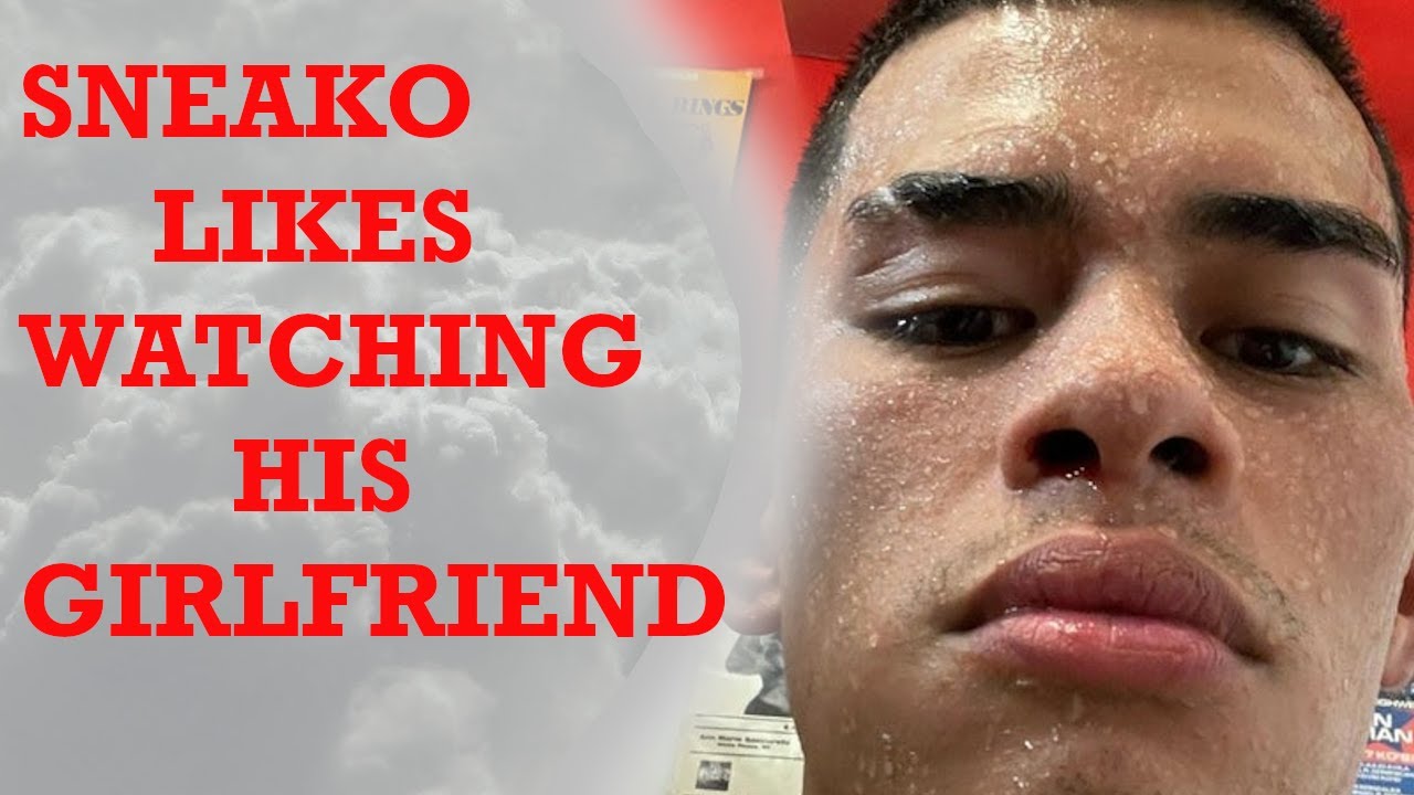 SNEAKO LIKES WATCHING HIS GIRLFRIEND - YouTube