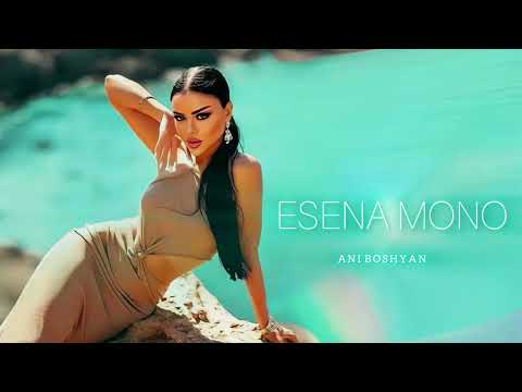 Esena Mono _ Ani Boshyan