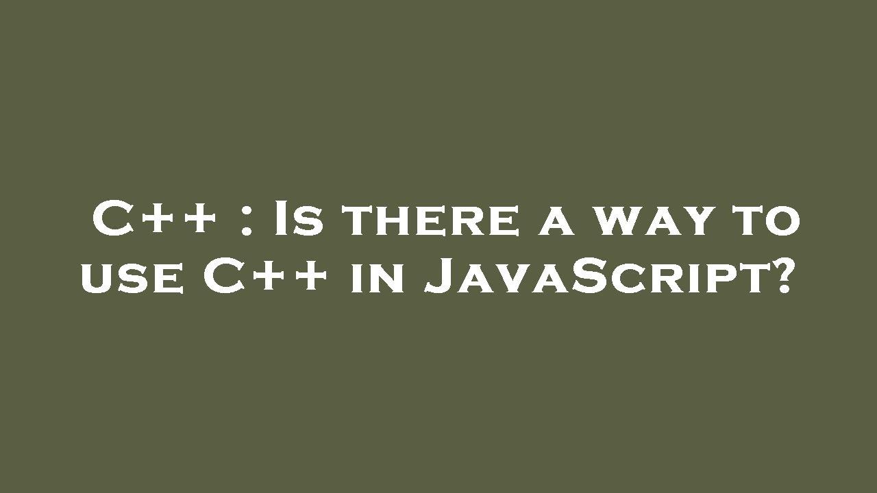 C++ : Is there a way to use C++ in JavaScript? - YouTube