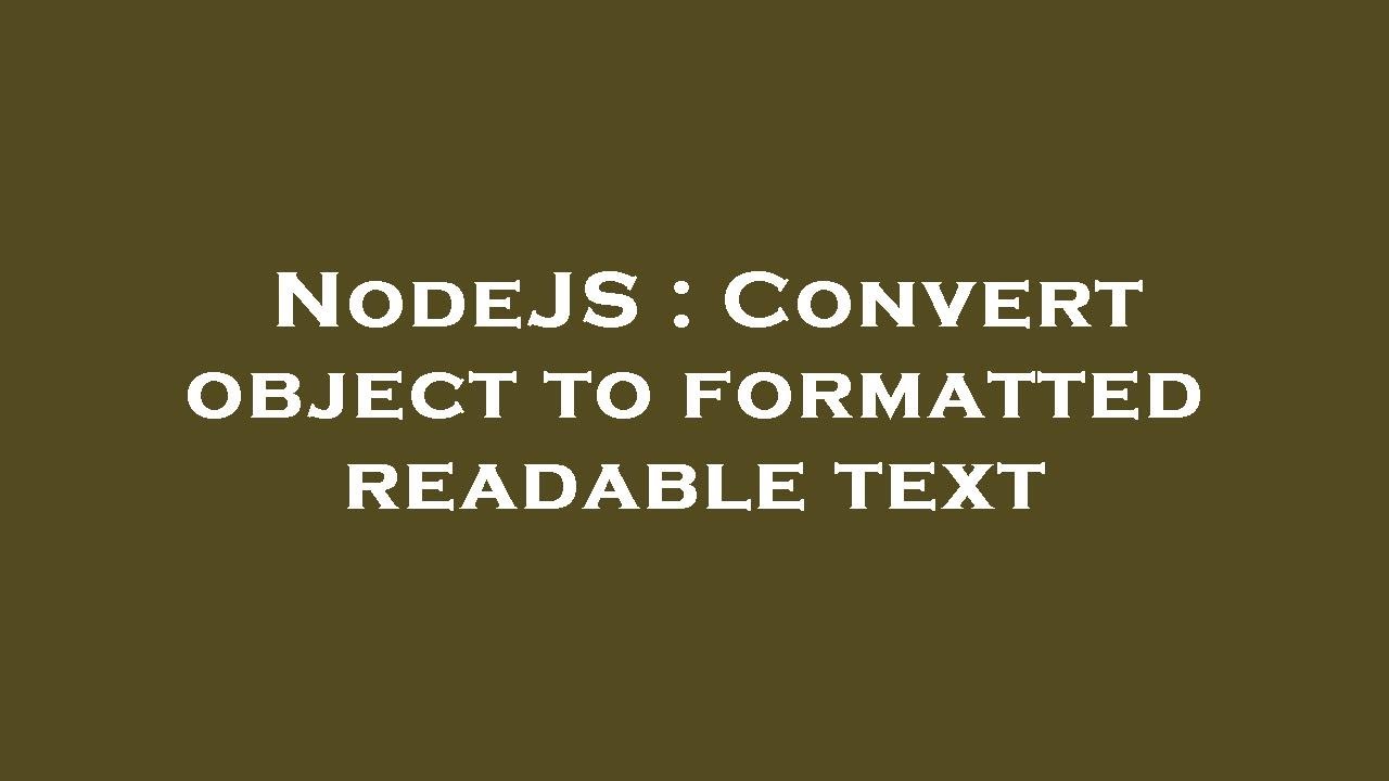 Nodejs Convert Object To Formatted Readable Text Youtube