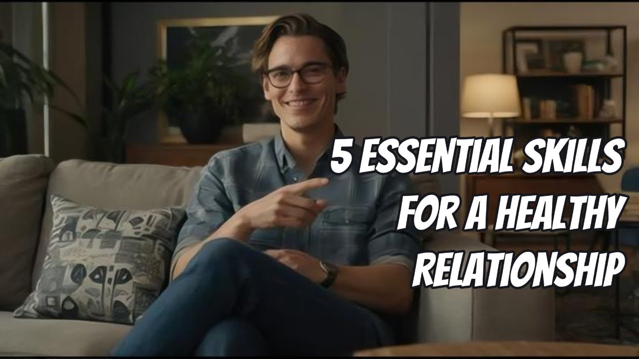 Master the 5 Essential Skills for a Healthy Relationship in 2024 - YouTube