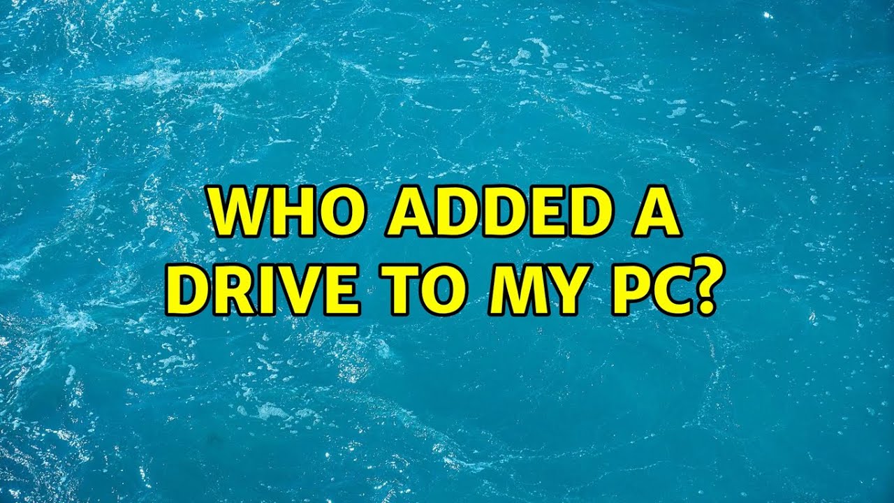 Who Added A Drive To My Pc 2 Solutions YouTube Who Added A Drive To My Pc 2 Solutions YouTube