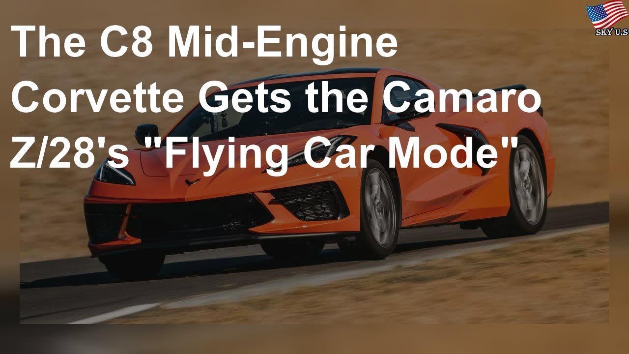 The C8 mid-engine Corvette gets the Camaro Z/28's 'Flying Car Mode ...