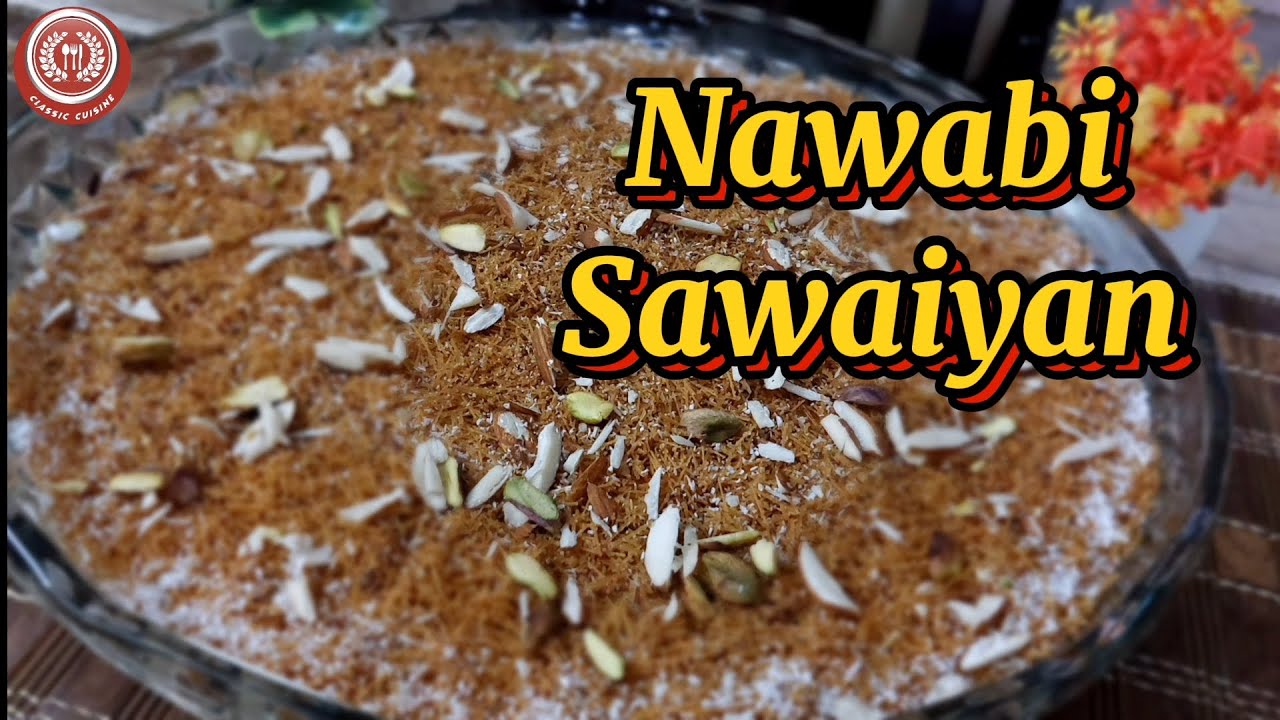 Eid Special Nawabi Sawaiyan By Classic Cuisine | Nawabi Semai Recipe ...