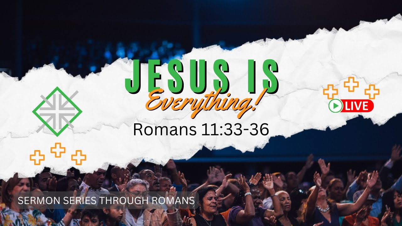 Jesus: Our Everything - Romans 11:33-36 - YouTube