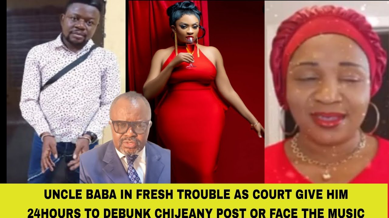 UNCLE BABA IN FRESH TROUBLE AS COURT GIVE HIM 24HOURS TO DEBUNK ...