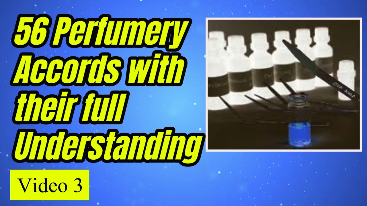 56 Perfumery Accords with their full Understanding & Differentiation ...