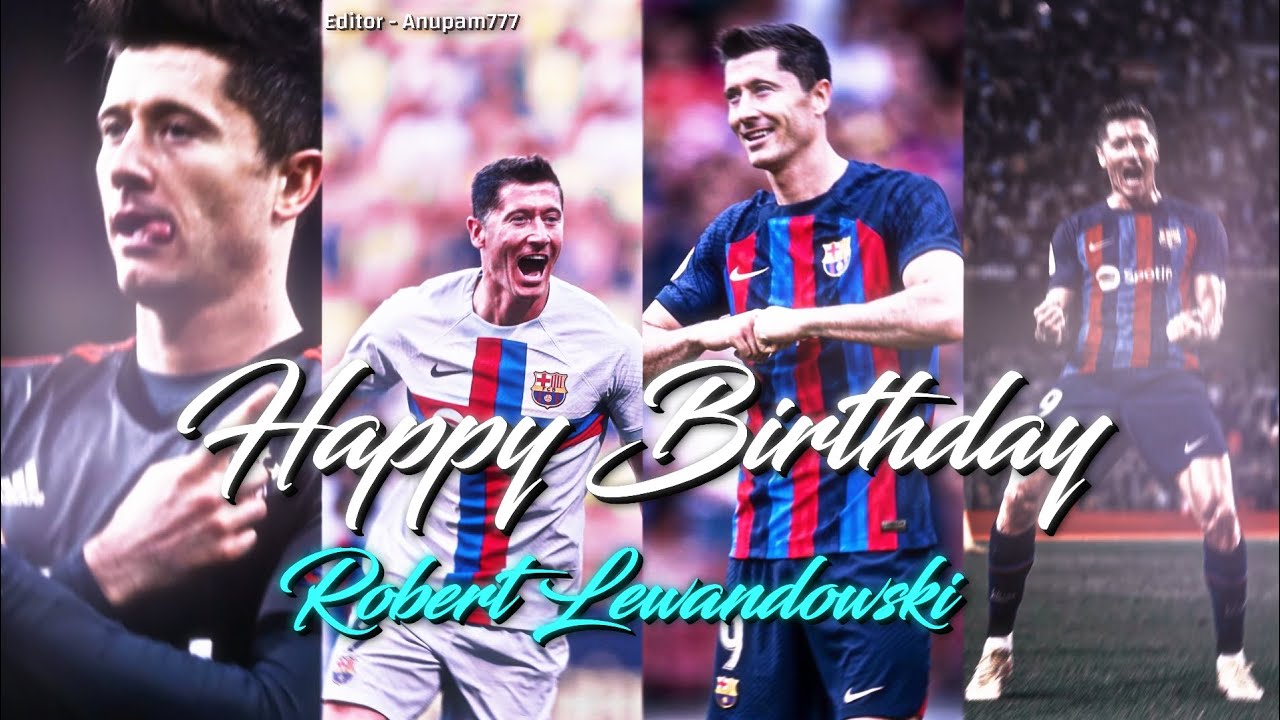 Happy Birthday Robert Lewandowski 💙 Lewandowski Birthday WhatsApp ...