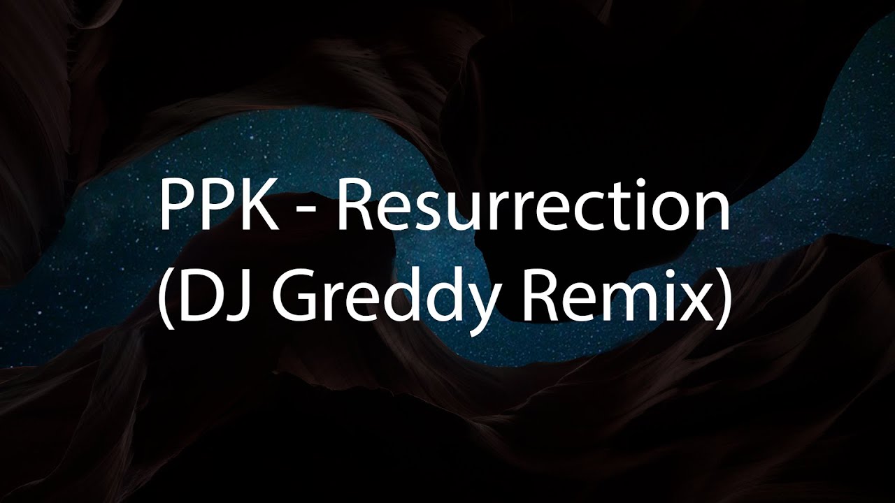 PPK - Resurrection (DJ Greddy Remix) - YouTube