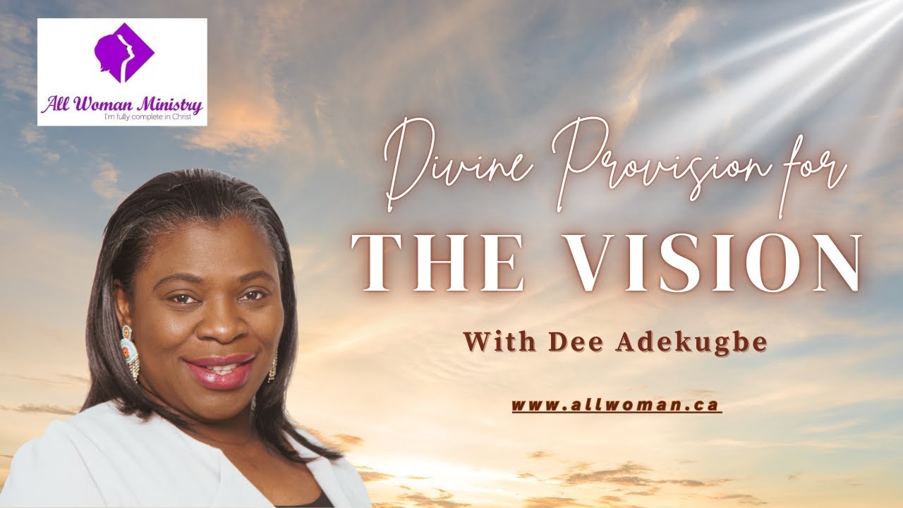 Divine Provision for the Vision with Pastor Dee Adekugbe - All Woman ...