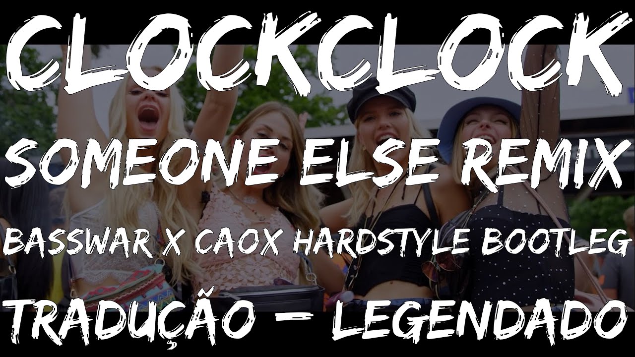 [TRADUÇÃO - LEGENDADO] ClockClock - Someone Else Remix - Português do ...