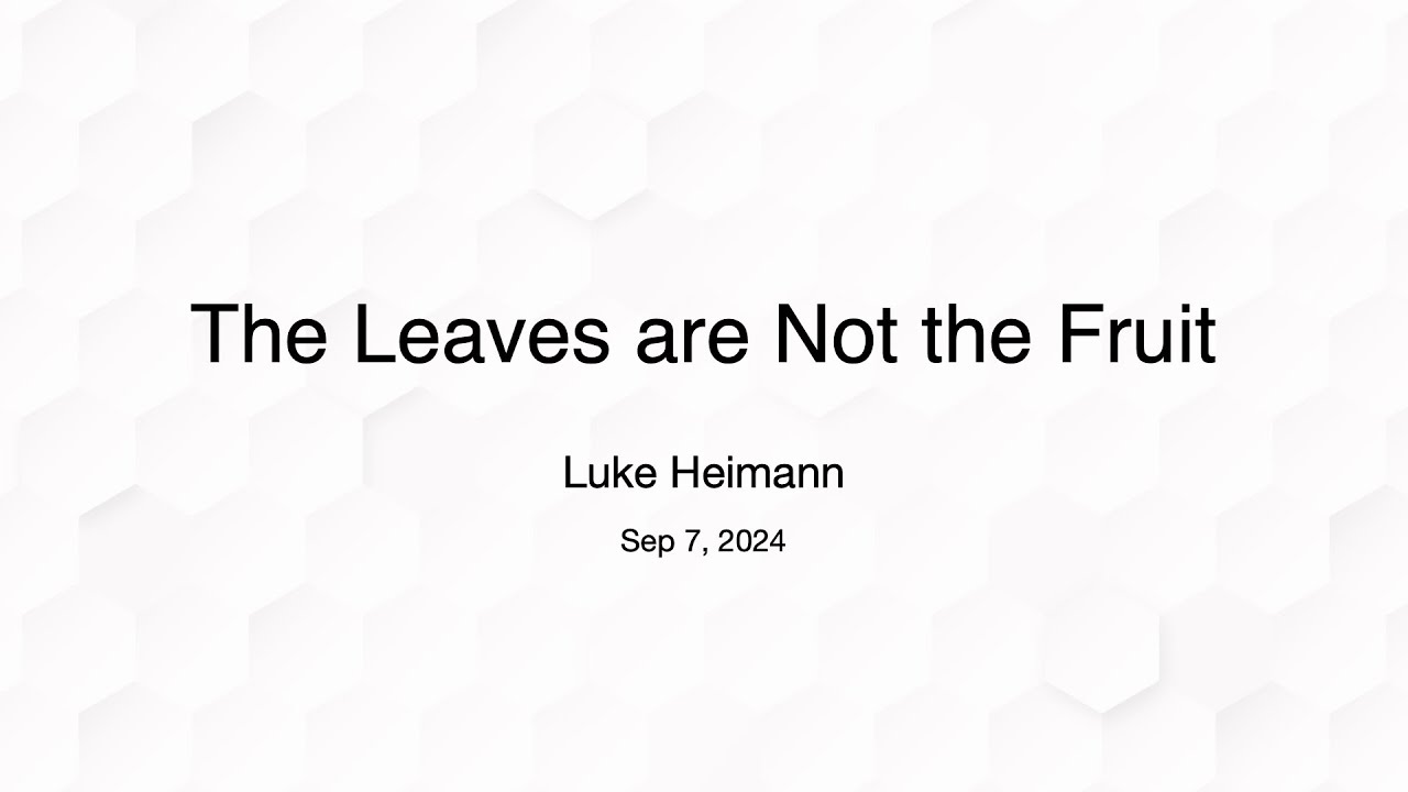 "The Leaves are Not the Fruit" - Luke Heimann - Sept 7, 2024 - YouTube