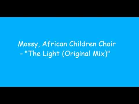 Mossy, African Child Choir - The Light (Original Mix) - YouTube