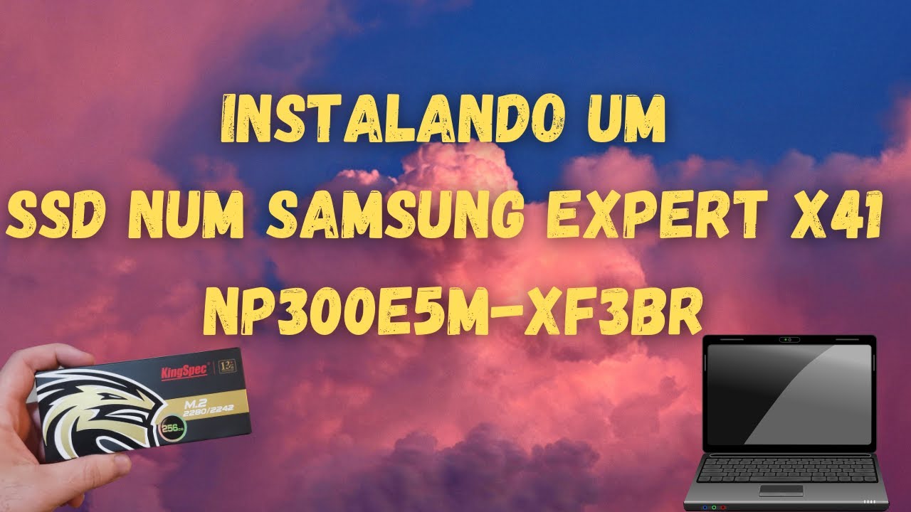 Instalando um SSD num Samsung Expert X41 (NP300E5M-XF3BR) - YouTube