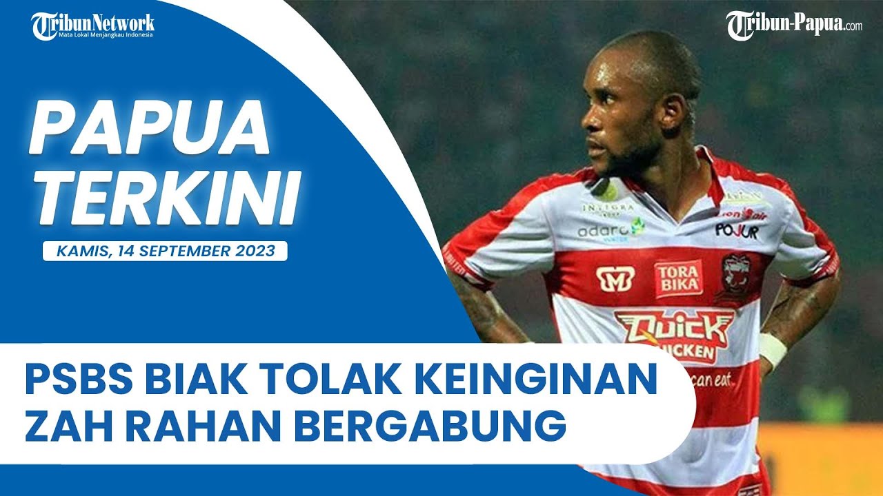 Ini Alasan Manajer PSBS Biak Tolak Keinginan Zah Rahan Krangar ...