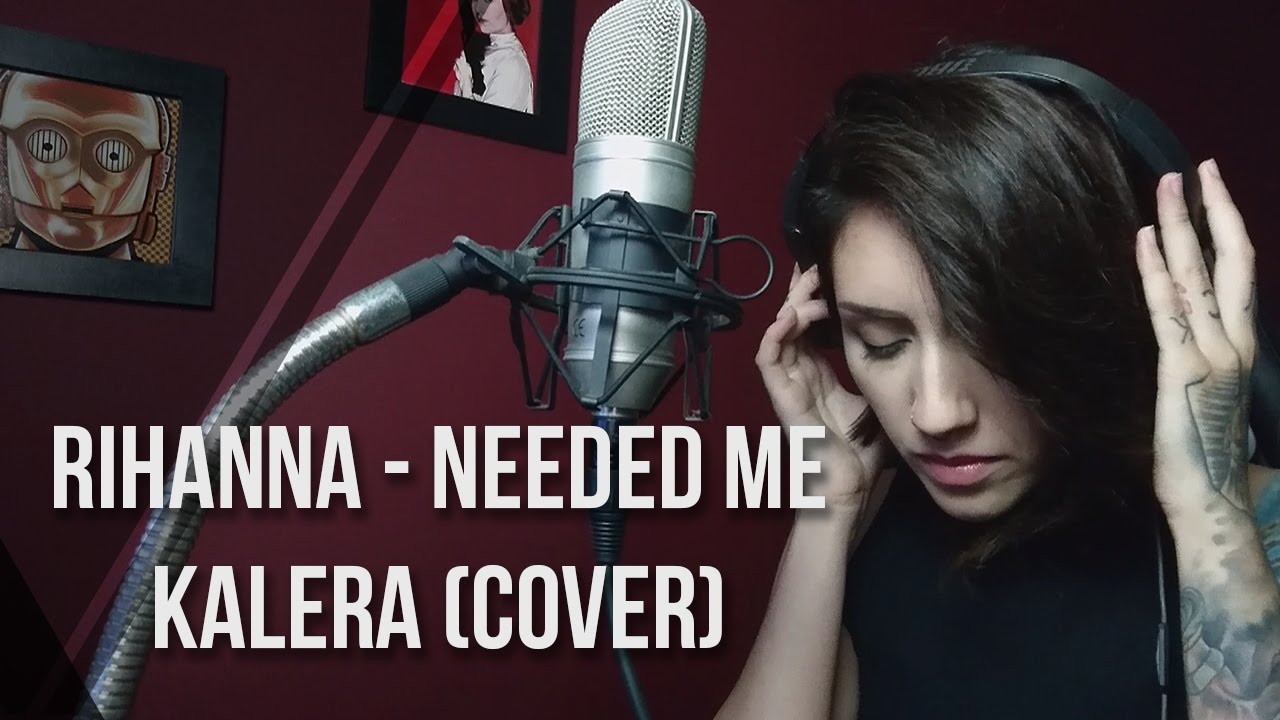 Rihanna - Needed me (KALERA cover) - YouTube