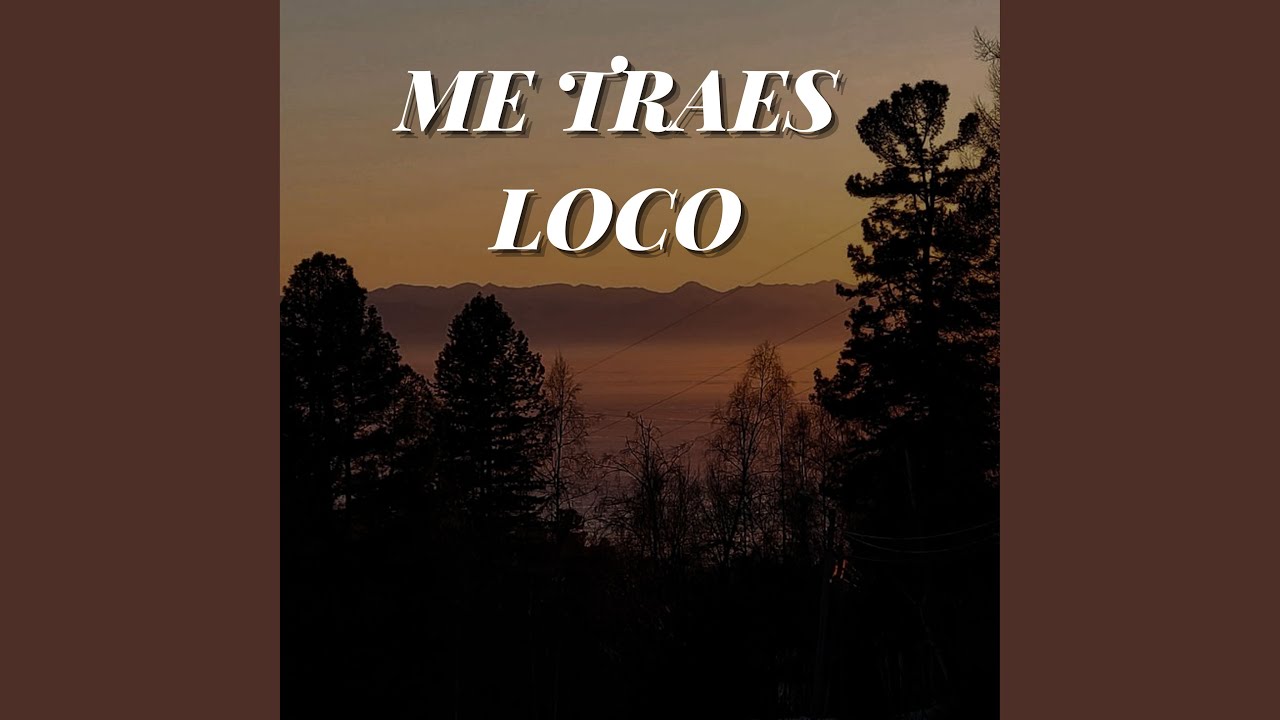 Me Traes Loco - YouTube