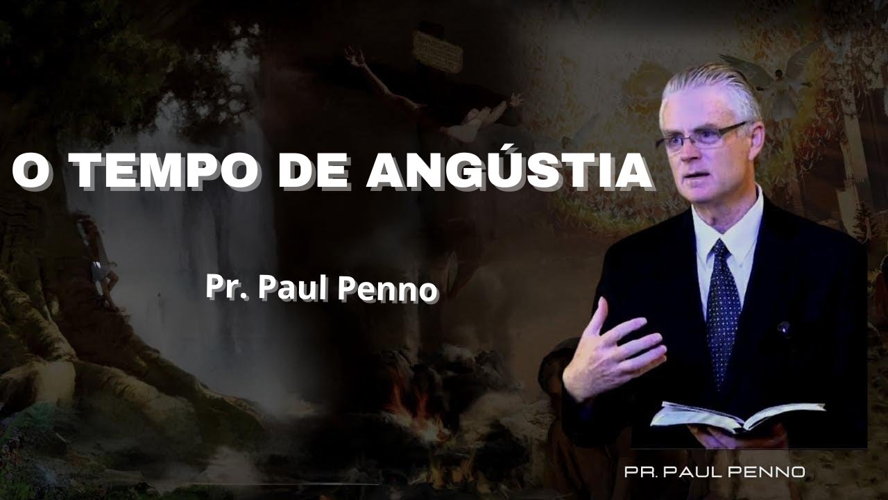 O Tempo de Angústia - Pr. Paul Penno - YouTube