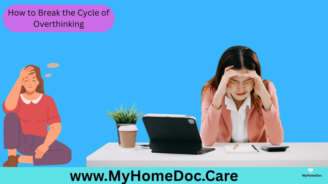 How to Break the Cycle of Overthinking | MyHomeDoc Telehealth - YouTube
