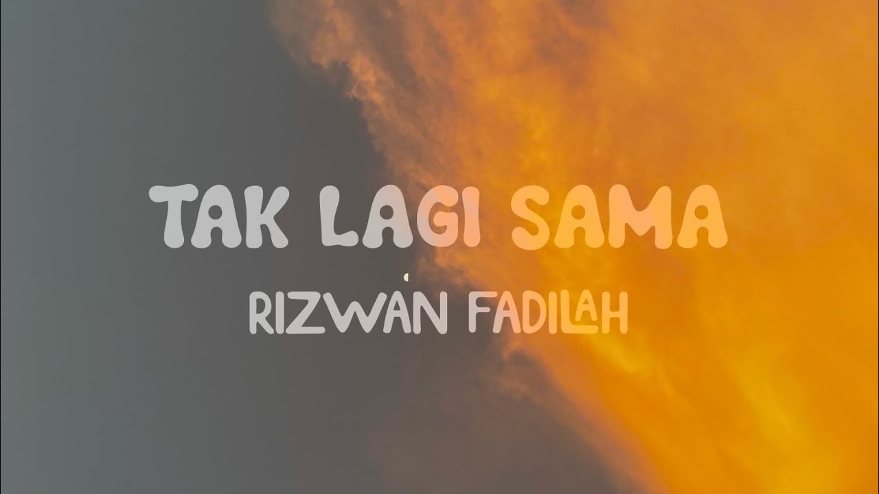 TAK LAGI SAMA - RIZWAN FADILAH ( lirik ) - YouTube
