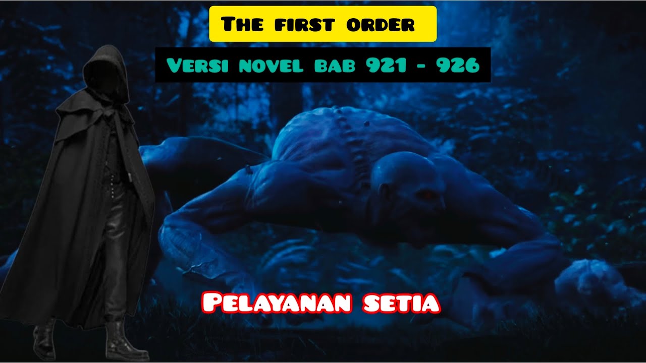 THE FIRST ORDER VERSI NOVEL BAB 921 - 926 | PELAYAN SETIA - YouTube