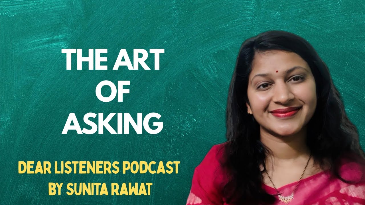 🎙️The Art of Asking 🙏 Dear Listeners Podcast by Sunita Rawat 😇 - YouTube