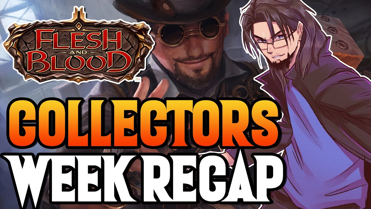 Flesh and Blood Collectors Week RECAP - YouTube