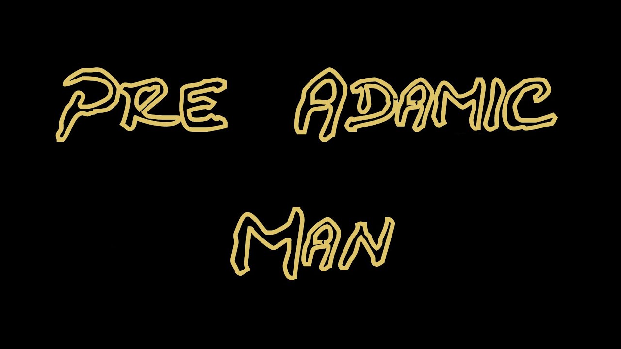 Pre Adamic Man - YouTube