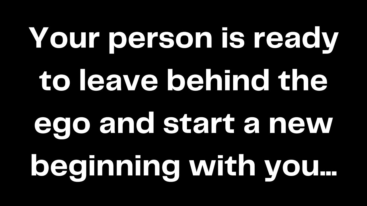 Your person is ready to leave behind the ego and start a new beginning ...