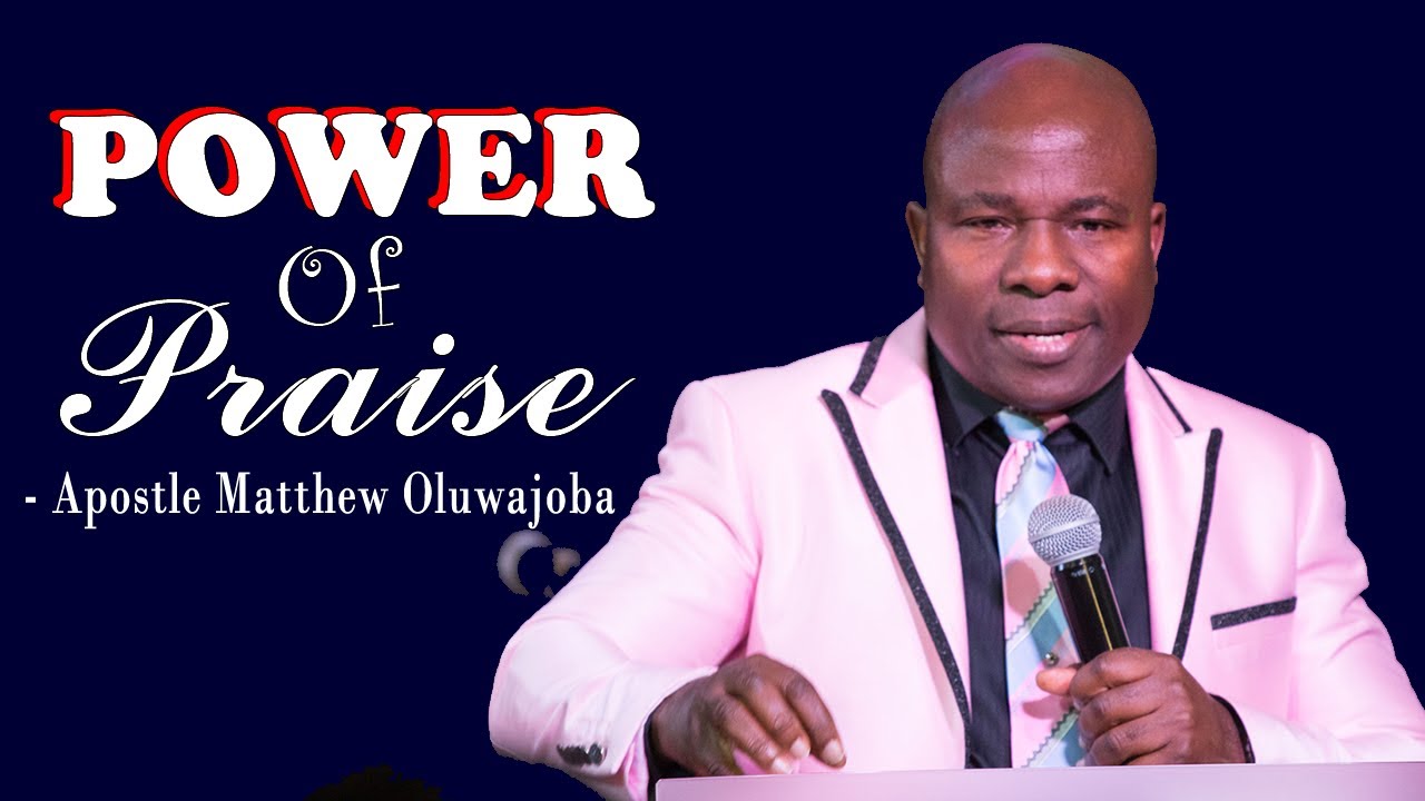 POWER OF PRAISE | Apostle Matthew Oluwajoba - YouTube