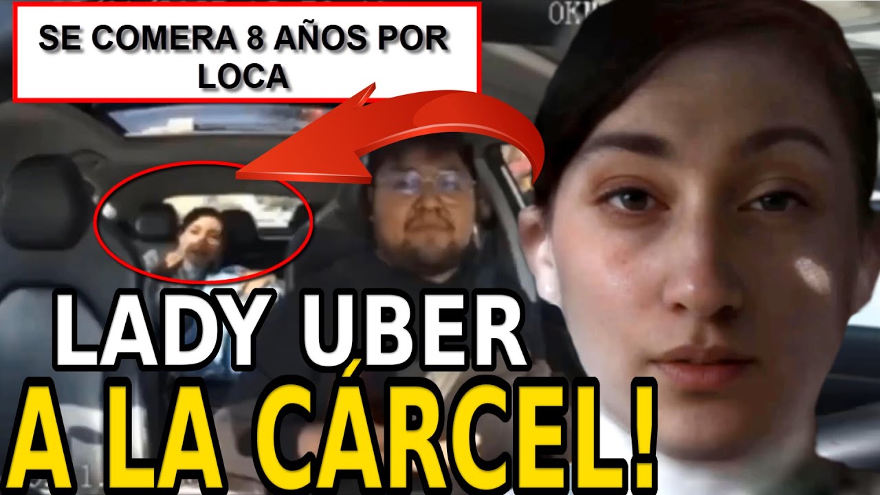 Lady Uber se va a la MIERD4! Piden 8 AÑOS DE CÁRCEL por acusar ...