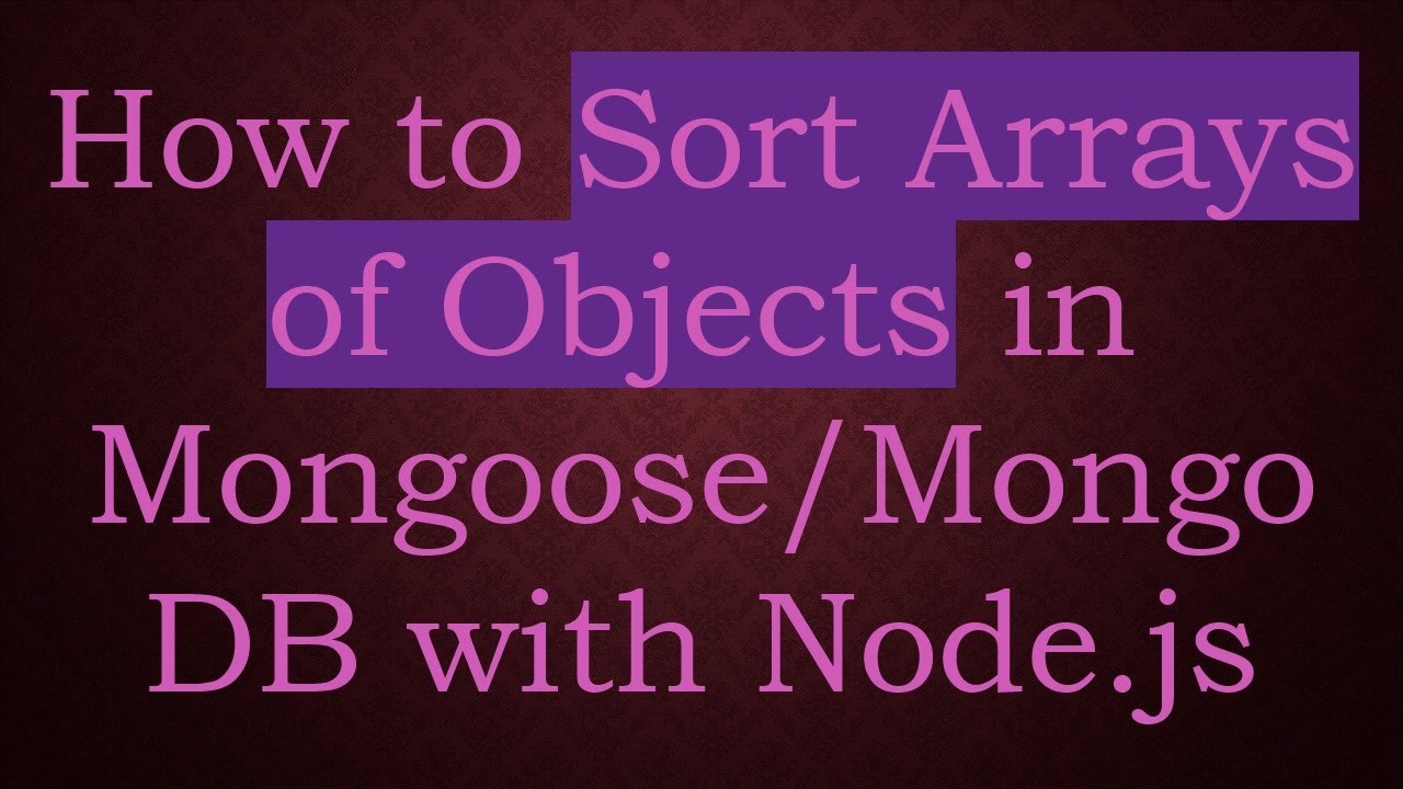 How To Sort Arrays Of Objects In Mongoosemongodb With Nodejs Youtube 6019