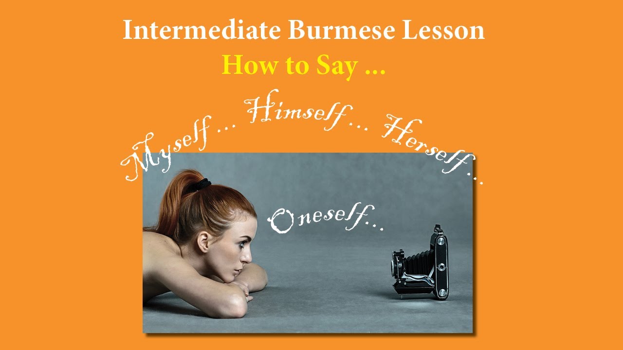 burmese-lesson-how-to-say-myself-himself-herself-oneself-youtube
