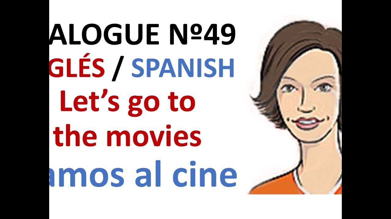 Dialogue 49 - Inglés Spanish - Go to the movies - Ir al cine - YouTube