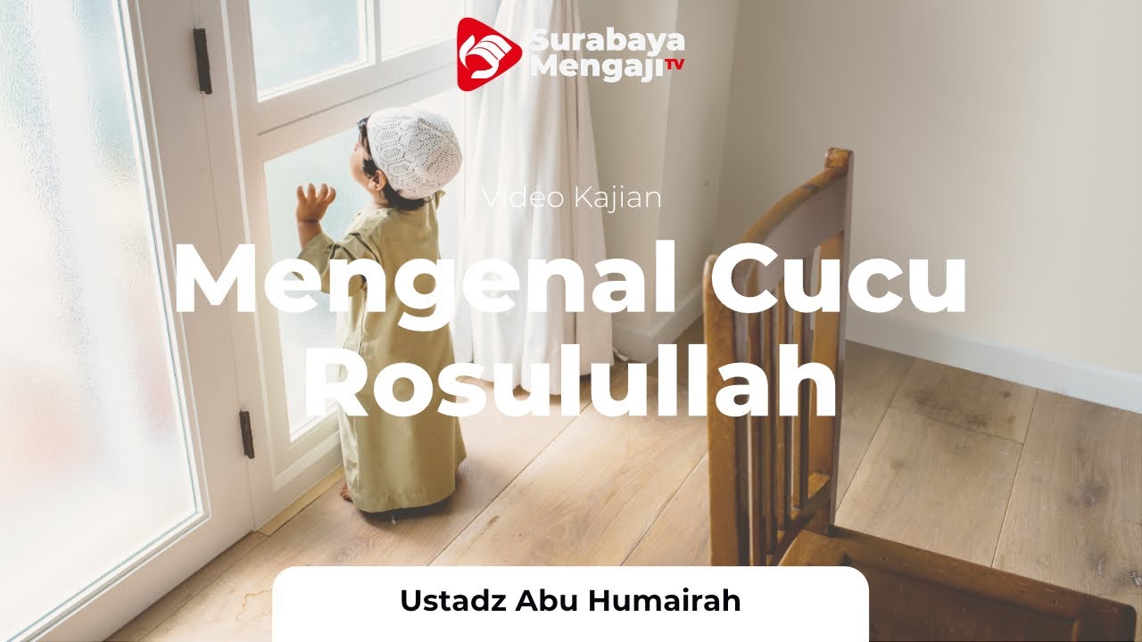 Mengenal 8 Cucu Nabi shalallahu alaihi wa sallam - Ustadz Abu Humairoh - YouTube