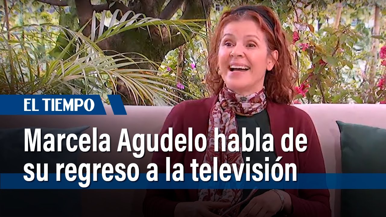 Marcela Agudelo habla de su regreso a la televisión y su proceso de ...