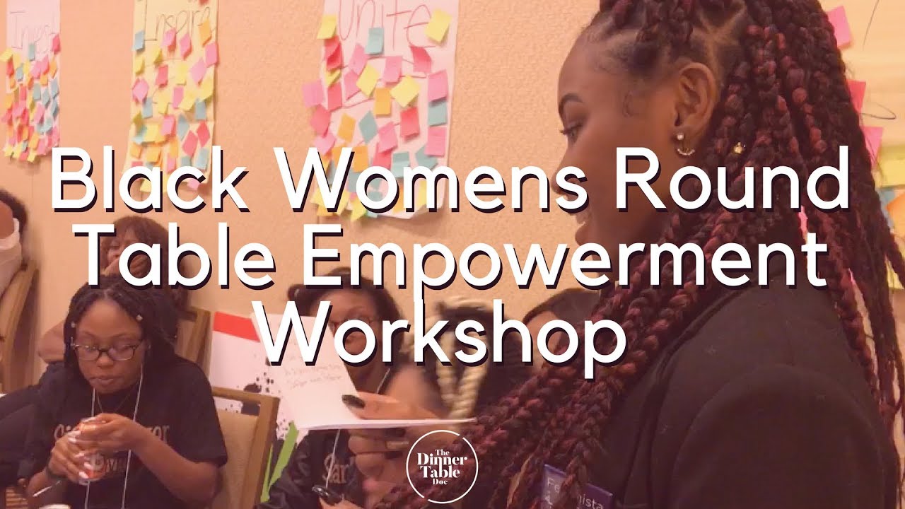 Black Womens Round Table Summit x Dinner Table Doc Workshop - YouTube