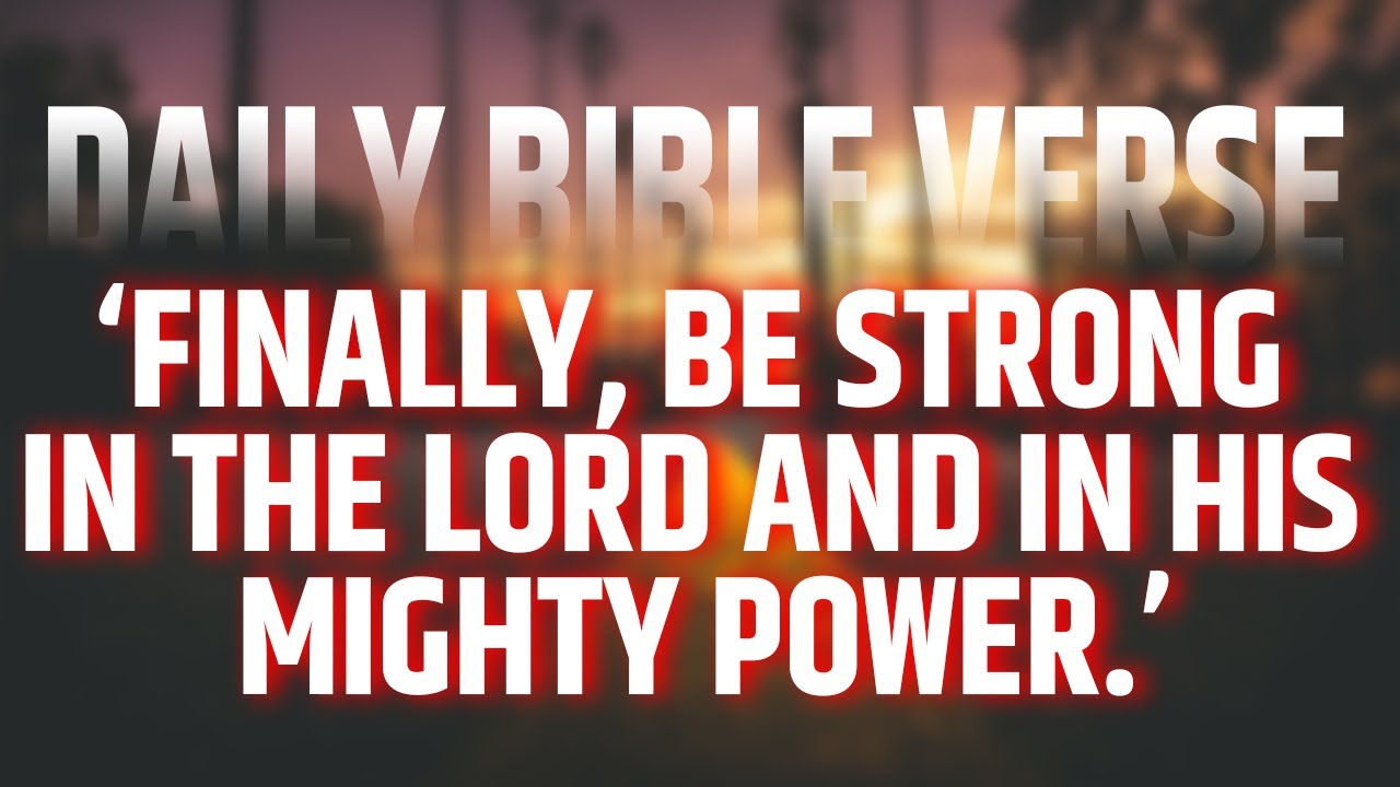 ‘Finally, be strong in the Lord and in His mighty power.’ | Daily Bible ...