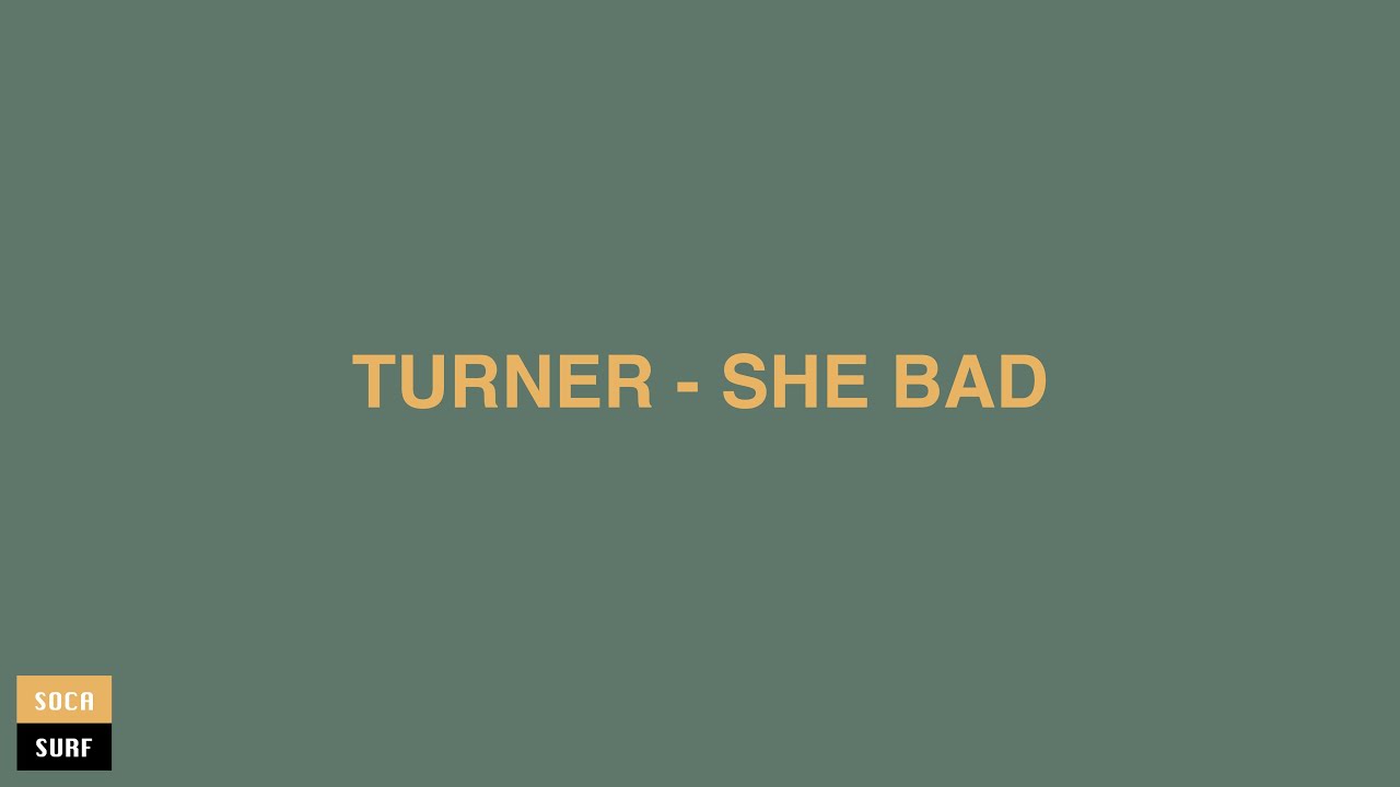 Turner - She Bad (lyrics) - YouTube