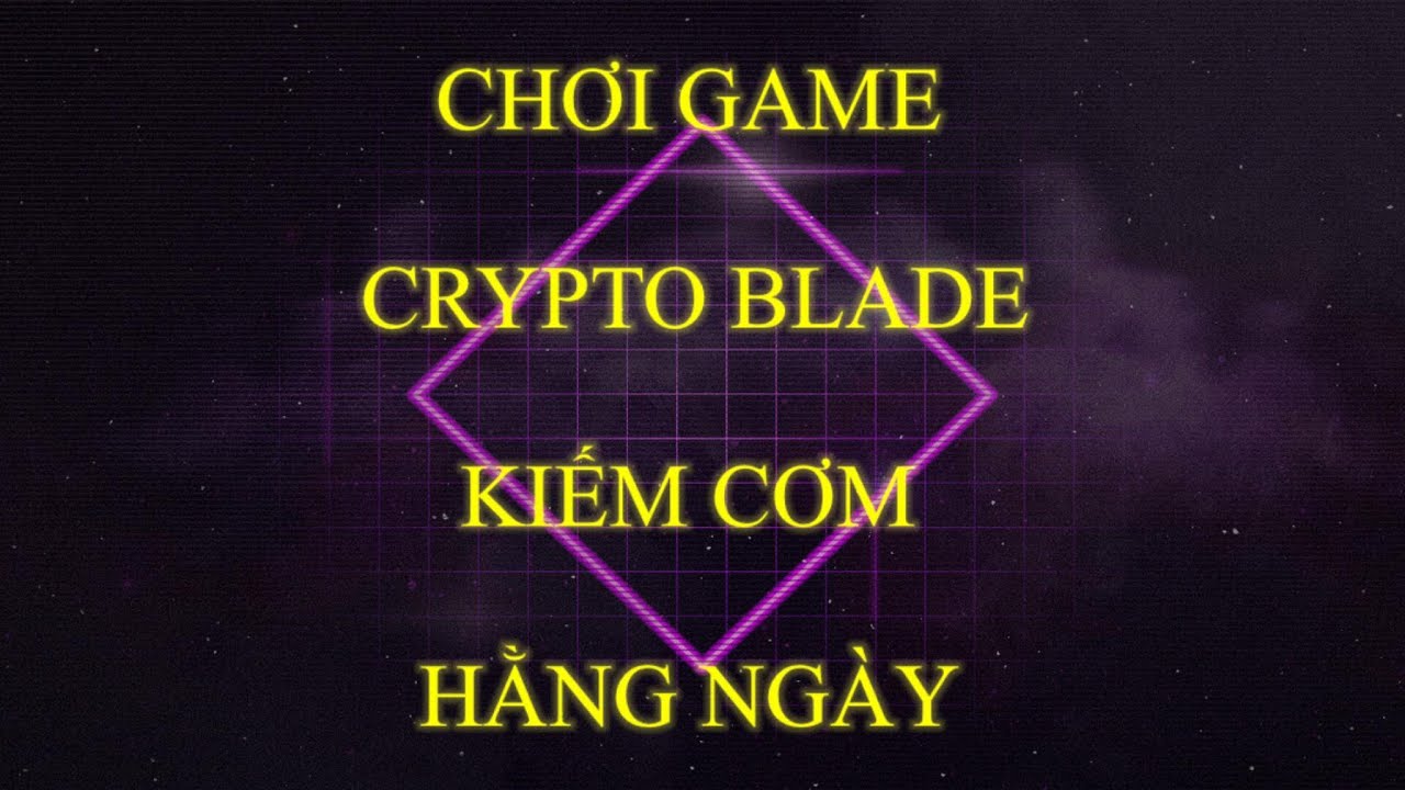 Hướng dẫn kiếm tiền $150 USD/tháng bằng game NFT Crypto Blade - YouTube