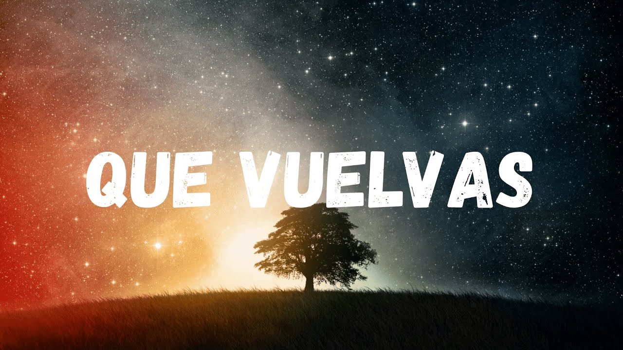 Carin Leon x Grupo Frontera - Que Vuelvas (Letra/Lyrics) - YouTube
