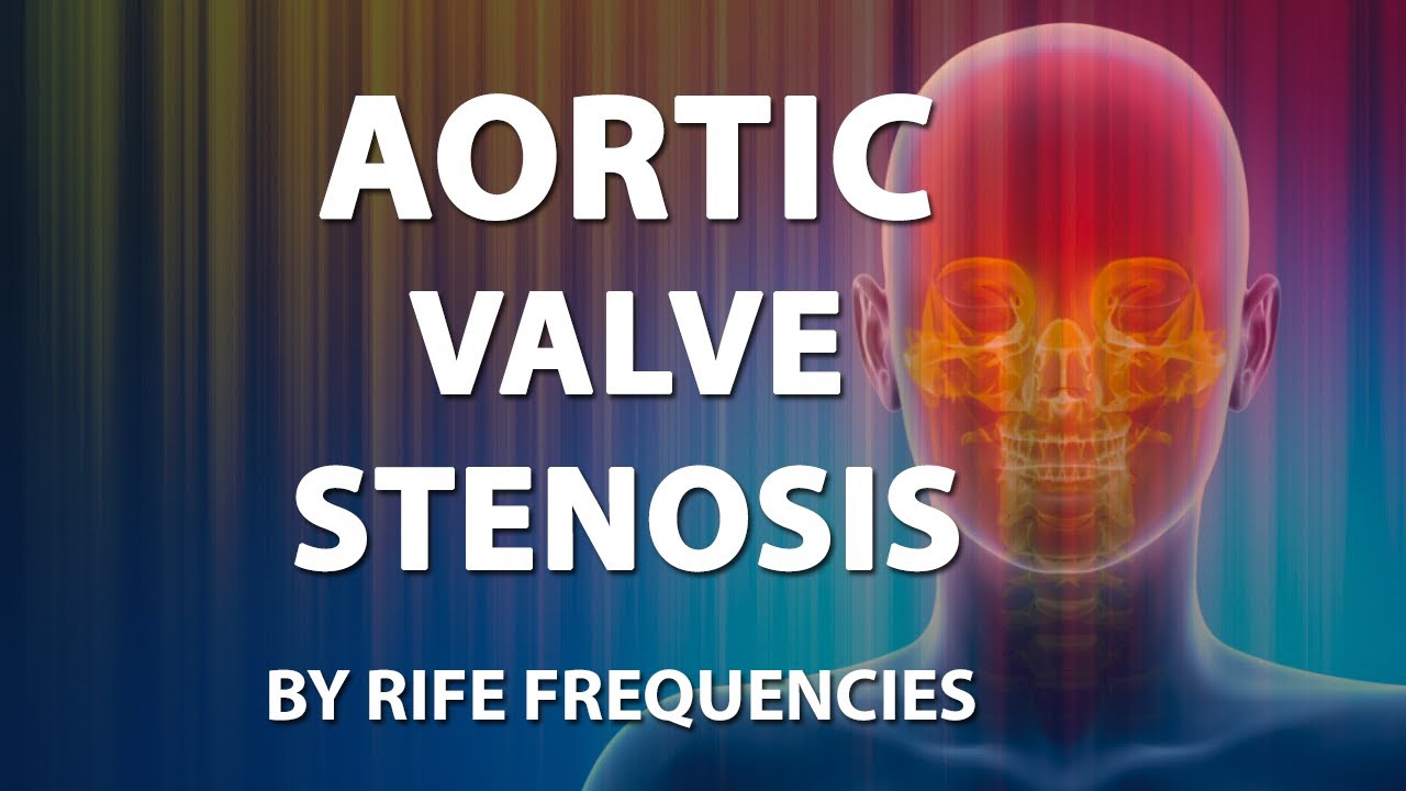 Aortic Valve Stenosis - RIFE Healing Frequencies Treatment - Frequency ...