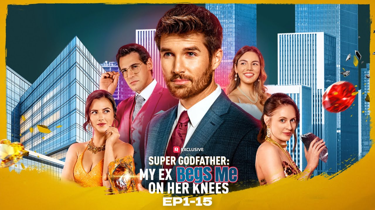 Super Godfather: My Ex Begs Me on Her Knees EP1-15 | ReelShort - YouTube