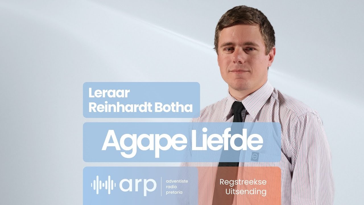 Agape Liefde | Leraar Reinhardt Botha | Adventiste Radio Pretoria - YouTube
