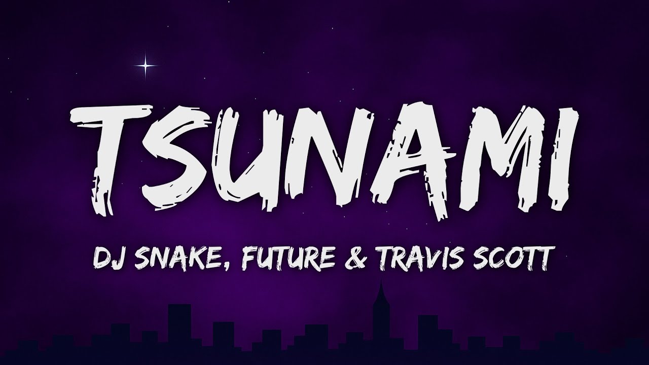 DJ Snake - Tsunami (Lyrics) ft. Future & Travis Scott - YouTube