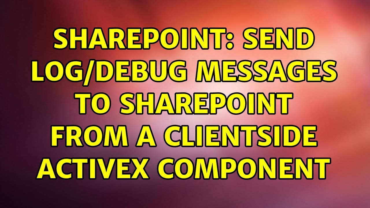 Sharepoint: Send Log/Debug Messages to SharePoint from a clientside ...