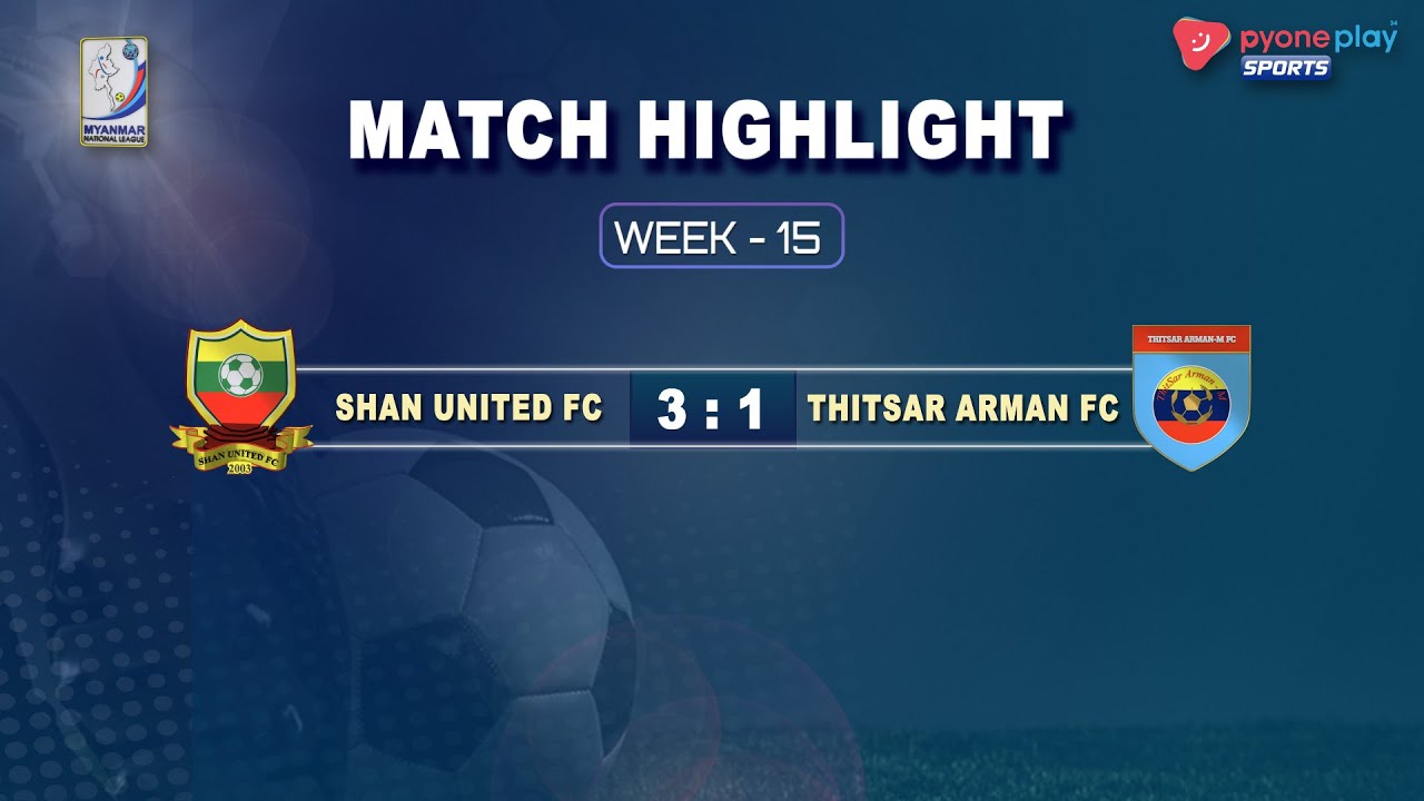 Shan United FC Vs Thitsar Arman FC Week-15, Match Highlights - YouTube