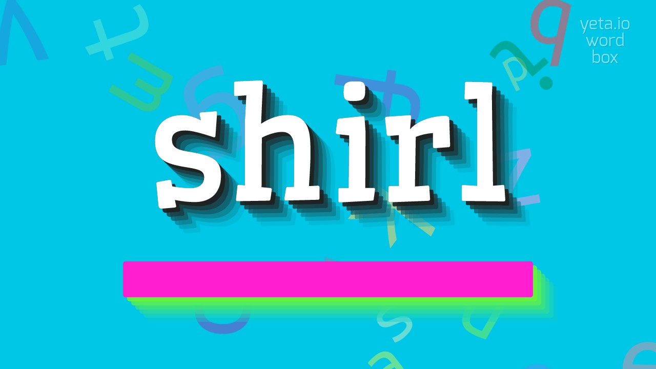 How to say "shirl"! (High Quality Voices) - YouTube