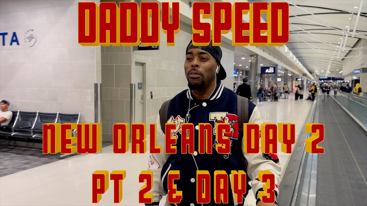 DADDY SPEED NEW ORLEANS DAY2 PT. 2 & DAY 3 - YouTube